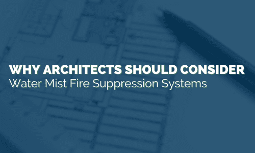 Why Architects Should Consider Water Mist Fire Suppression Systems | iMist